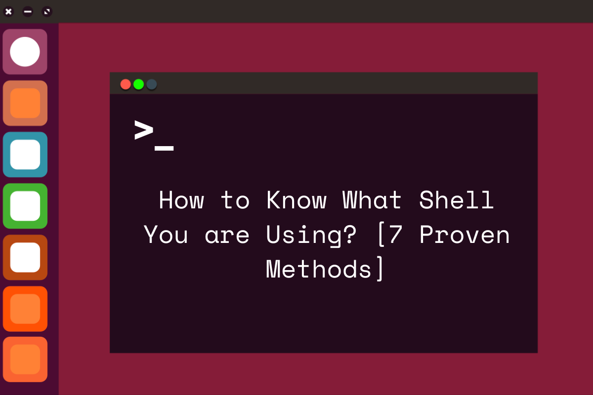 How to Know What Shell You are Using? [7 Proven Methods]
