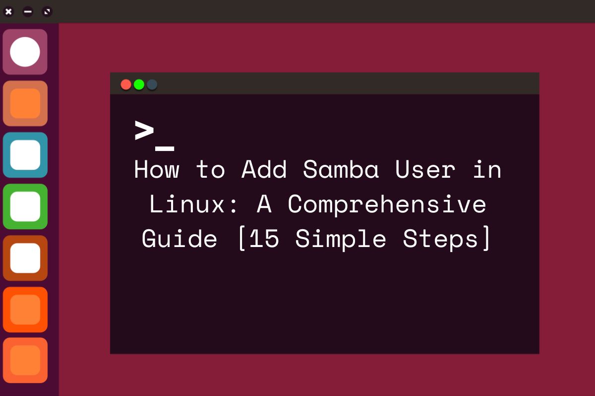 How to Add Samba User in Linux: A Comprehensive Guide [15 Simple Steps]